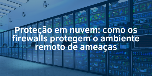 Como os firewalls protegem o ambiente remoto de ameaças?